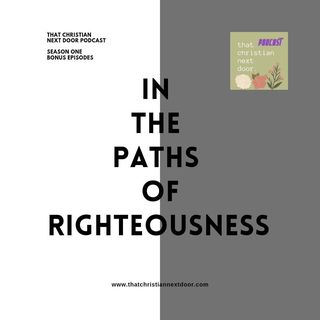 In the Paths of Righteousness – That Christian Next Door